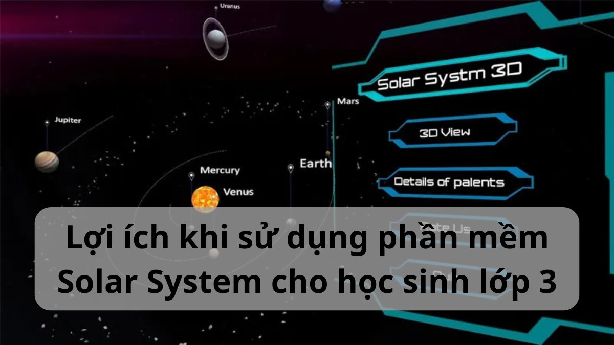 Phần mềm Solar System lớp 3 – Khám phá hệ Mặt Trời sinh động